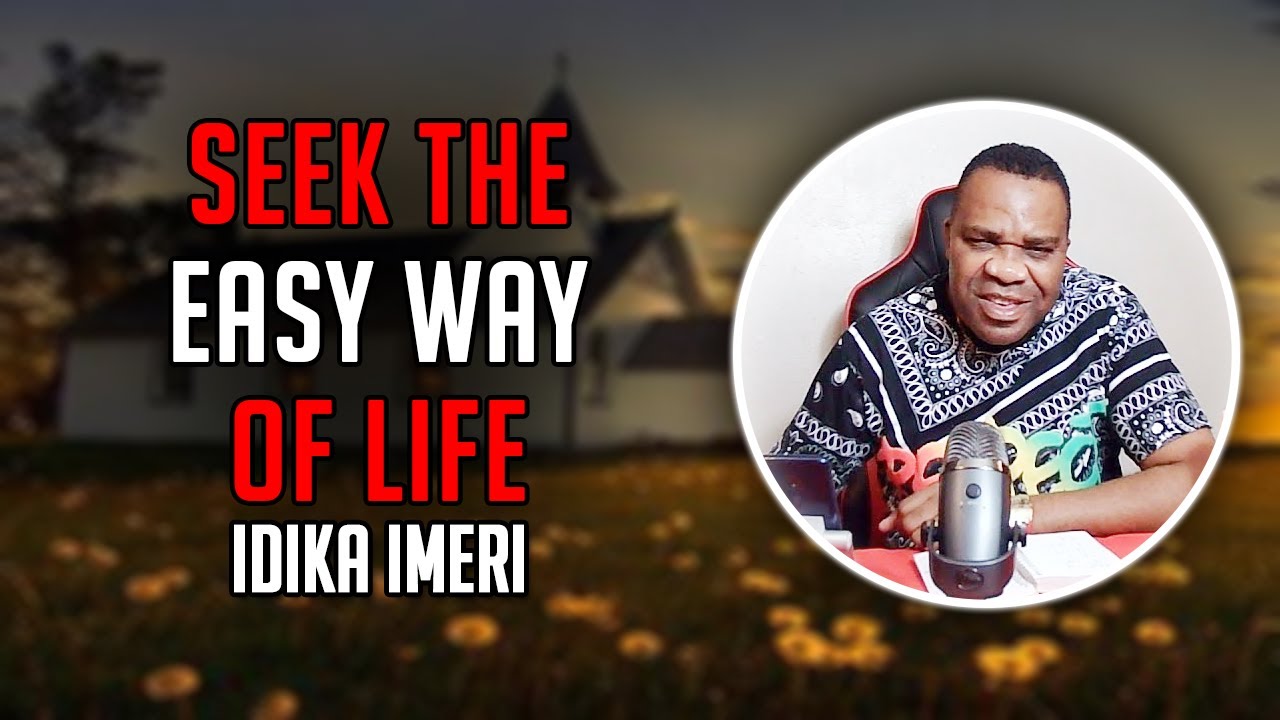 Seek the easy way of life | Seek and prosper part4//idika imeri - YouTube