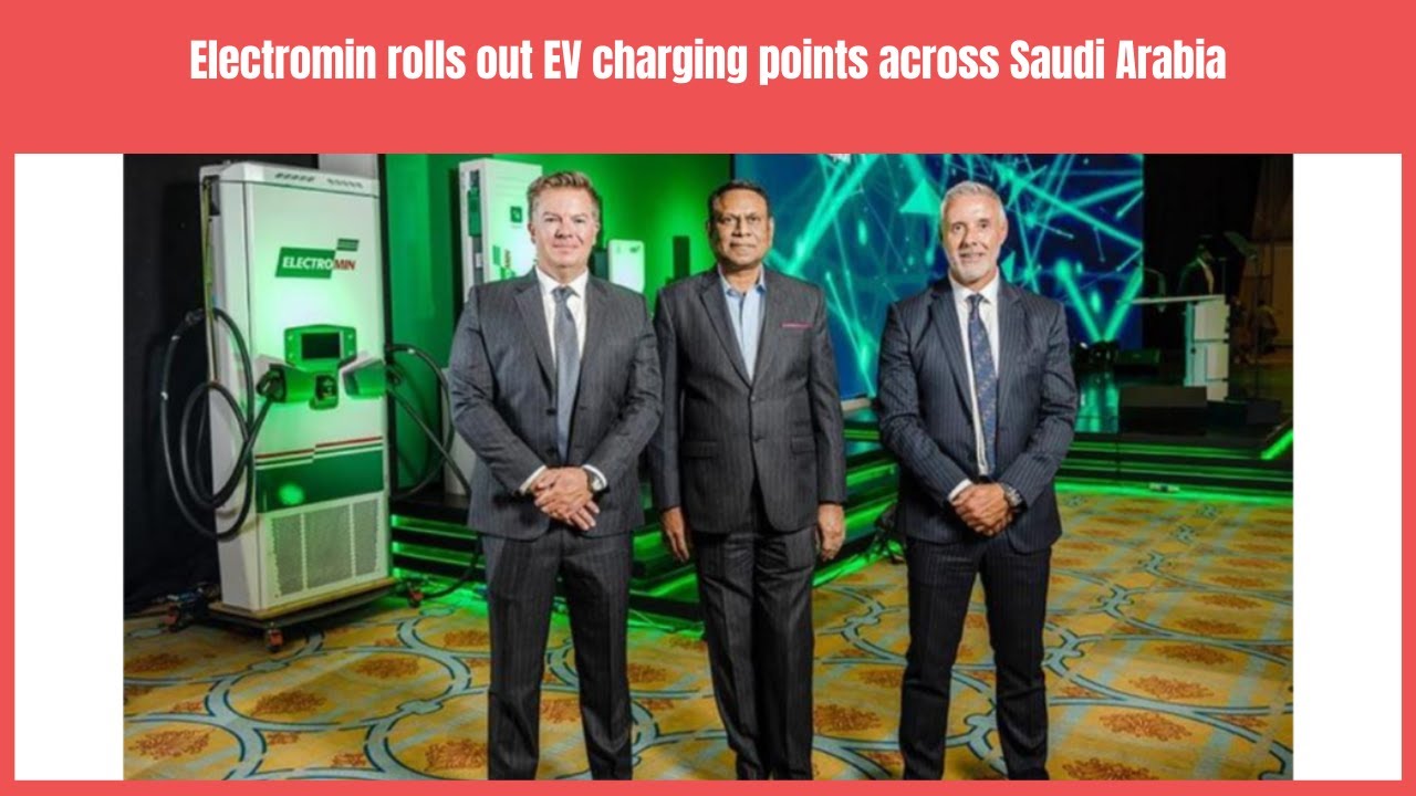 Electromin rolls out EV charging points across Saudi Arabia | Business ...