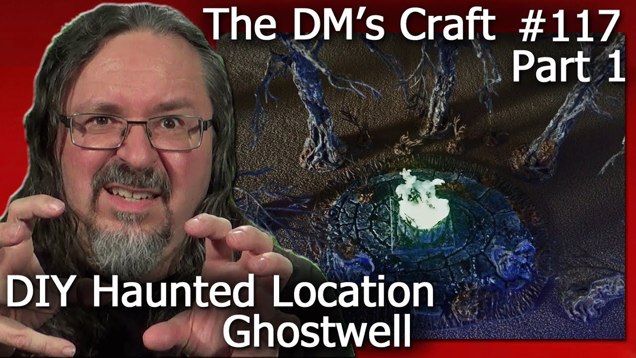 Create a Haunted Location Ghostwell for D&D (DM's Craft #117/Part 1 ...