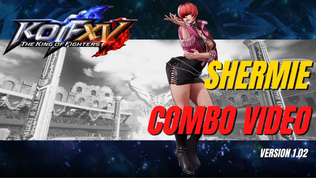 KOFXV Shermie Combo Video [The King of Fighters XV] KOF XV - YouTube
