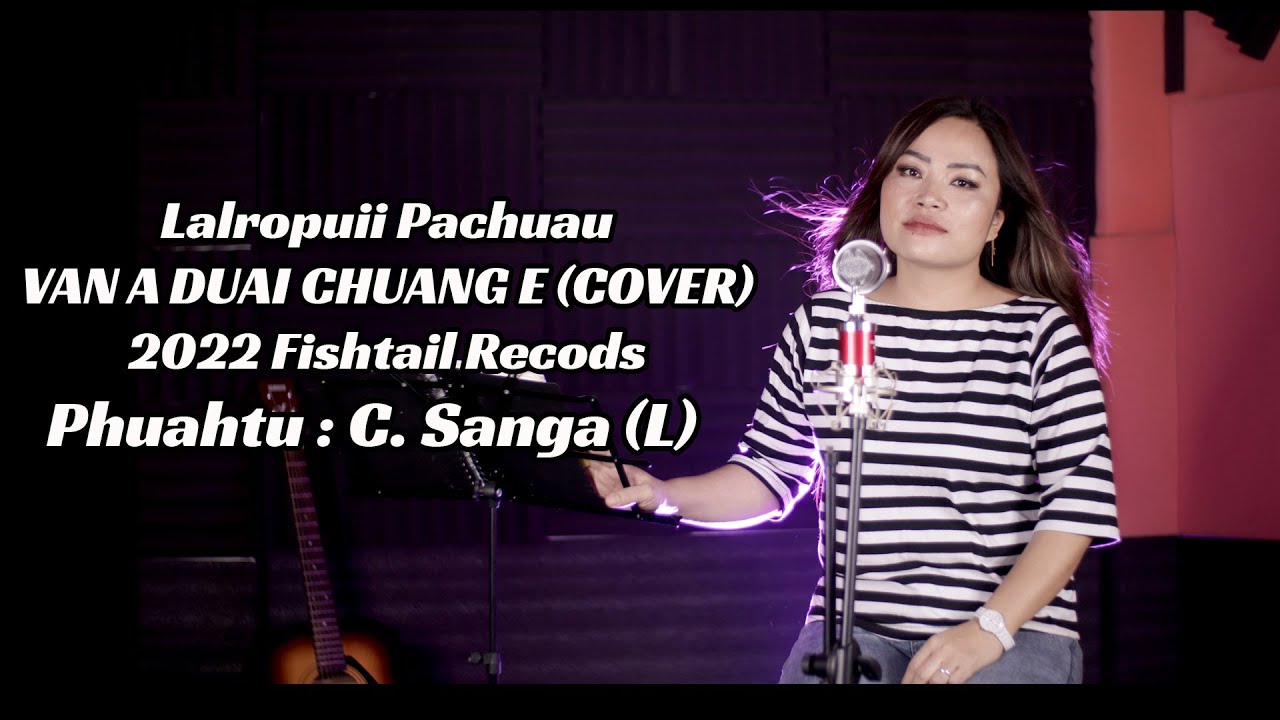 Lalropuii Pachuau - Van a duai chuang e (Rpi a lo kir leh ta) cover - YouTube