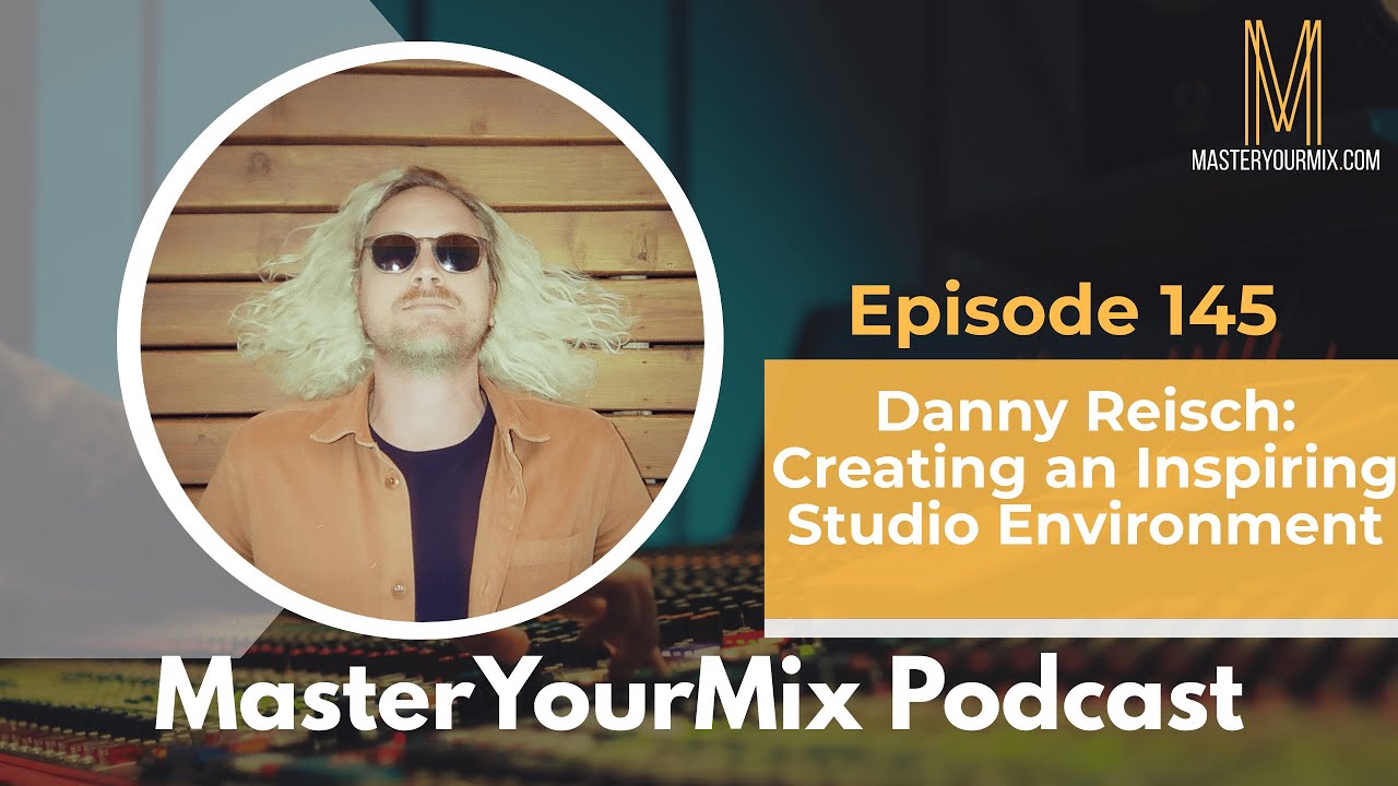 Master Your Mix Podcast: EP 145: Danny Reisch: Creating an Inspiring Studio Environment - YouTube