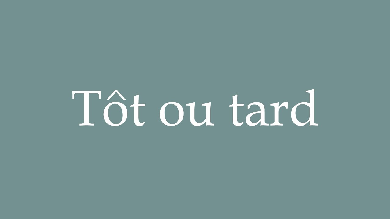 How to Pronounce ''Tôt ou tard'' Correctly in French - YouTube