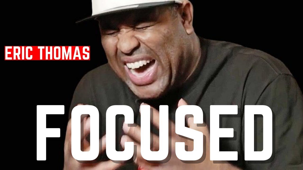 Focused - Motivational speech by Eric Thomas / Best Motivational ...
