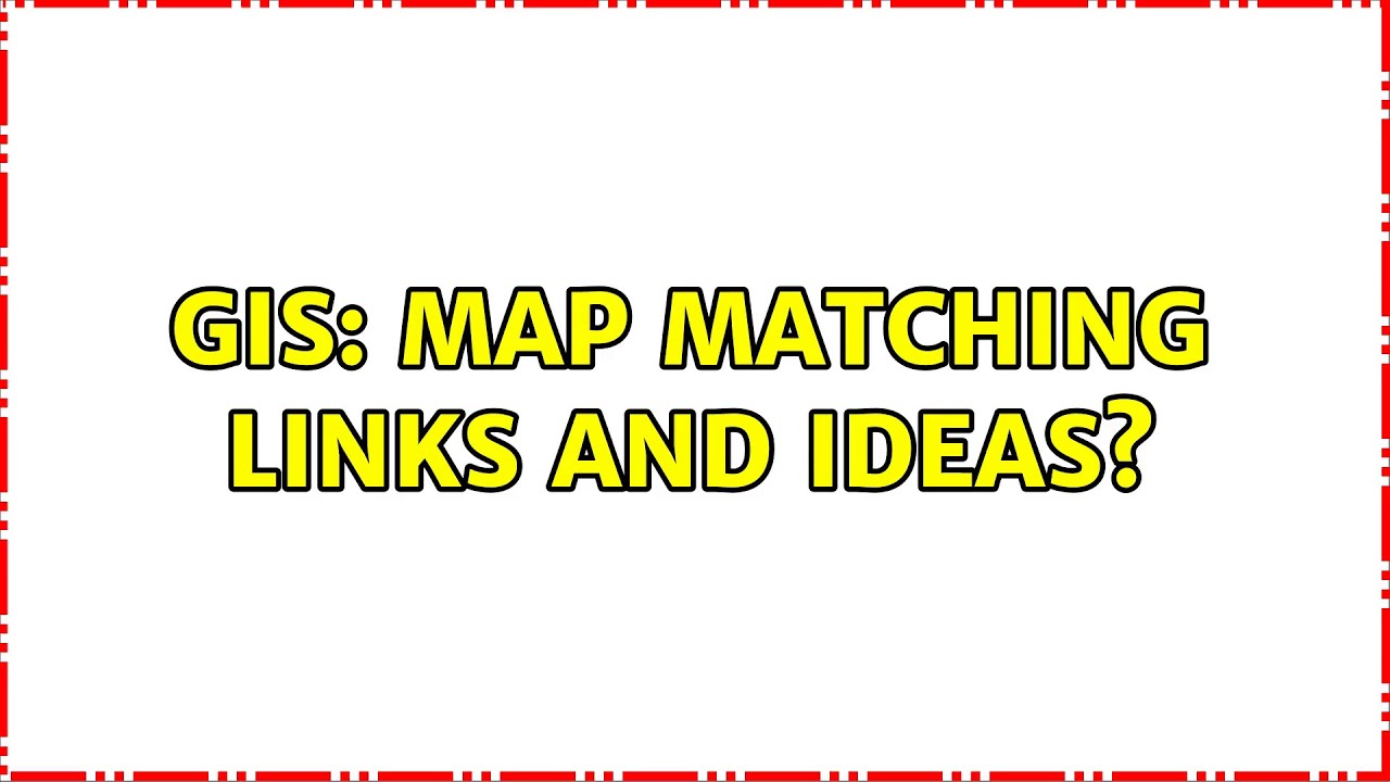 GIS: Map matching links and ideas? (12 Solutions!!) - YouTube