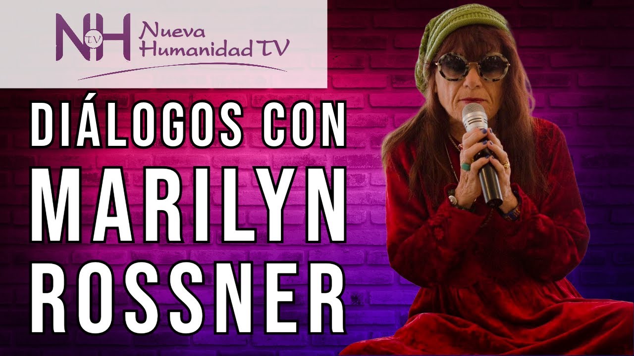 DIÁLOGOS CON MARILYN ROSSNER - en Nueva Humanidad TV - YouTube