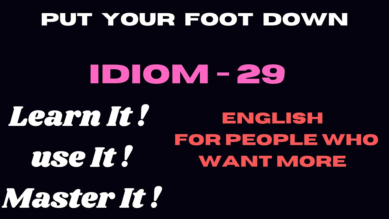 Idiom - Put your foot down - பொருள் என்ன?. Lesson - 99. SPOKEN ENGLSH ...