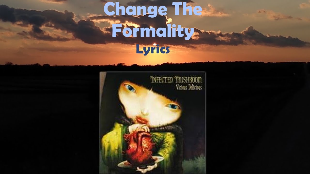 Change The Formality - Infected Mushroom [Lyrics] - YouTube
