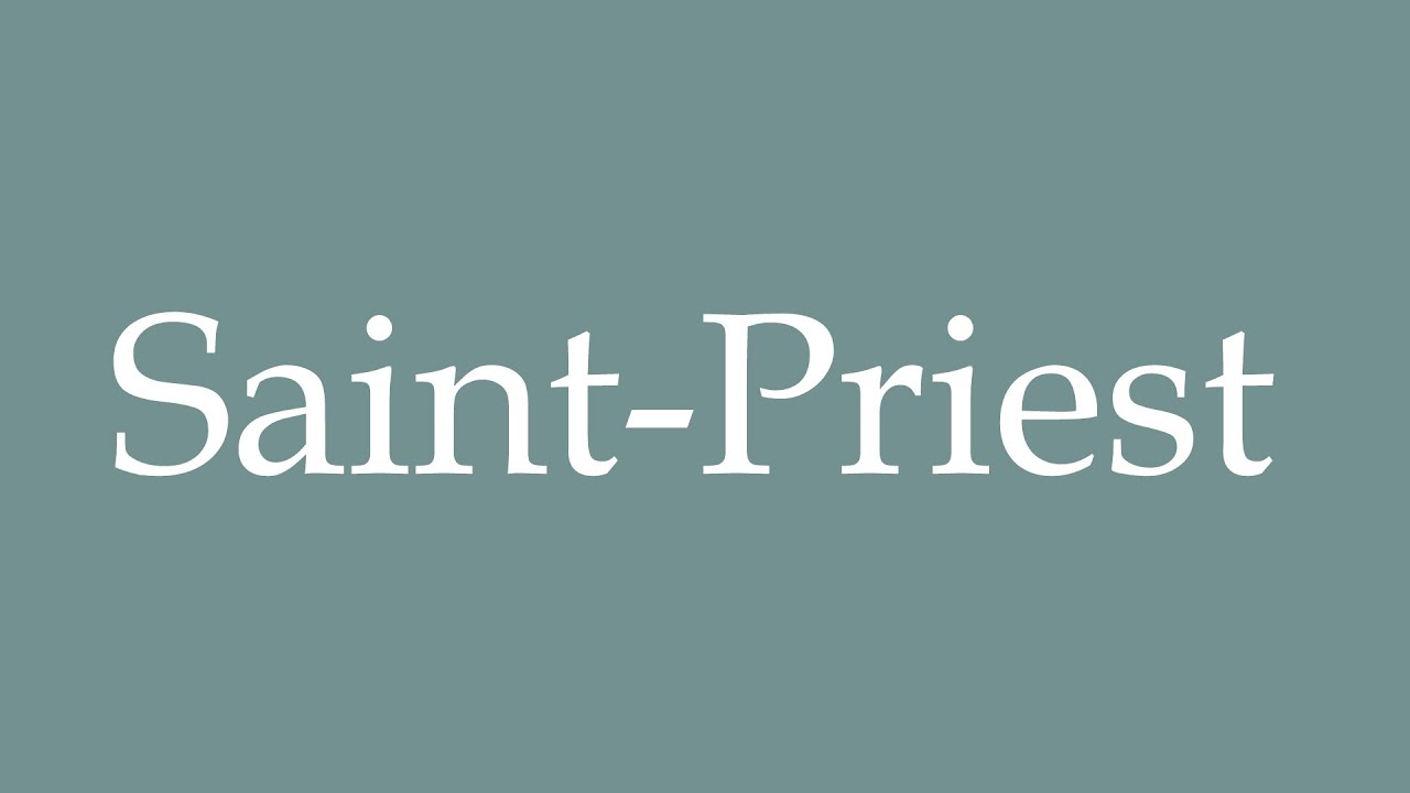 How to Pronounce ''Saint-Priest'' Correctly in French - YouTube