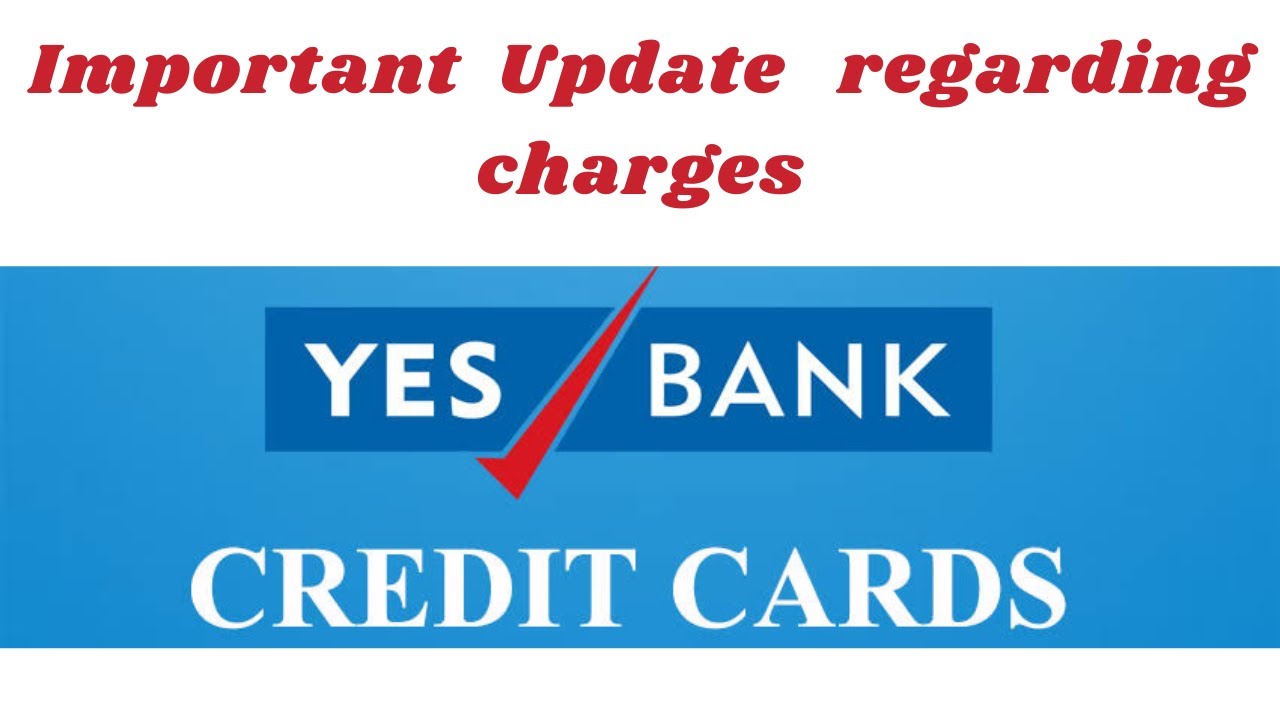 Important Yes Bank credit card updates | Education fees payment charges ...