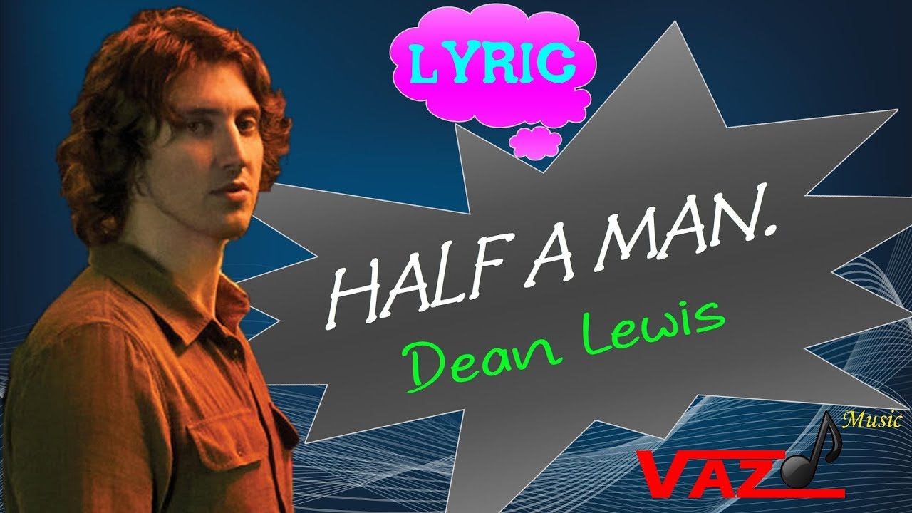 Dean Lewis - Half a Man (Lyrics) - YouTube