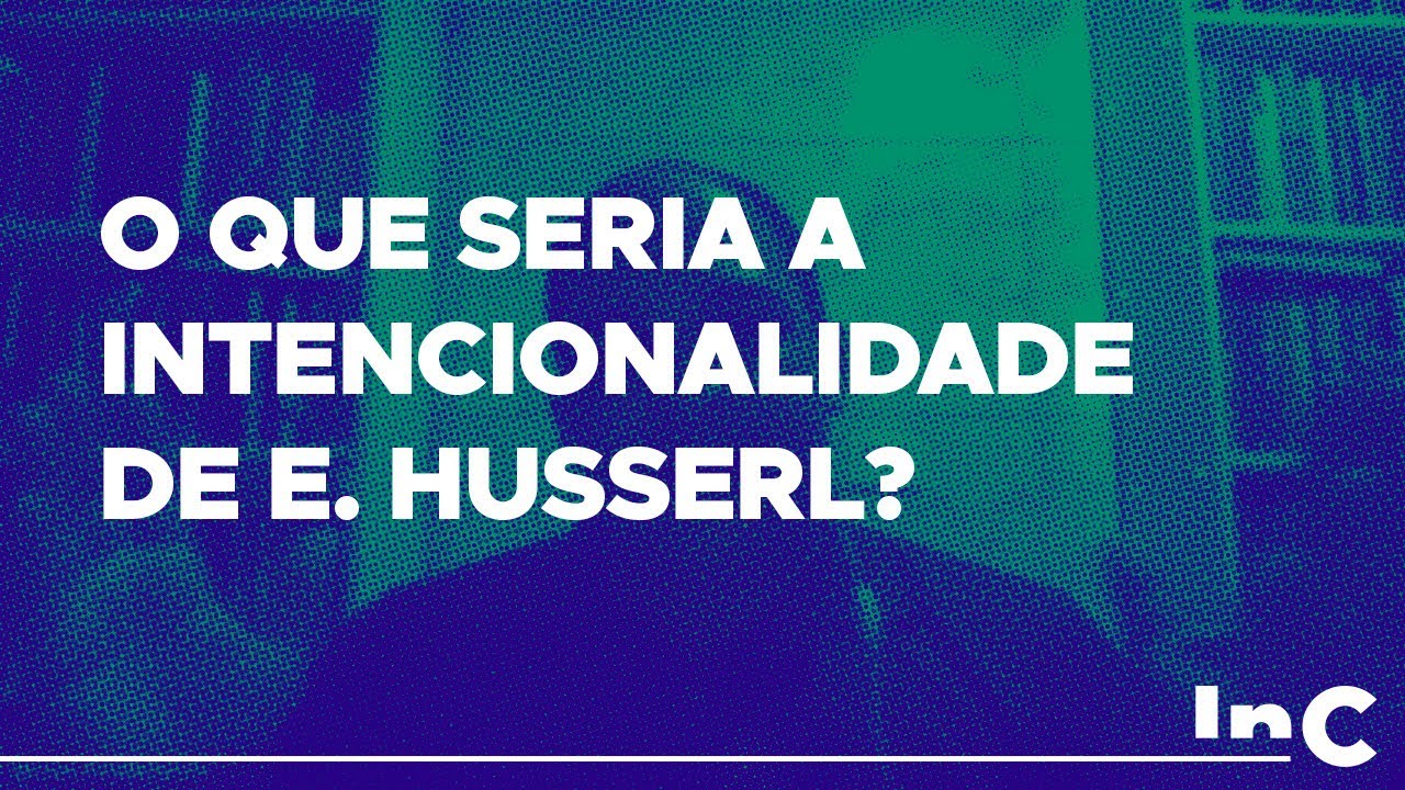 O que seria a intencionalidade de E. Husserl? - YouTube