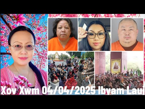 Xov Xwm 4/4/25: Mai Vu Vang Tus Poj Niam Hmoob 2 Raug Xa Mus Nplog/Ma Yang/Lue Xiong/ Hmong Toj ...