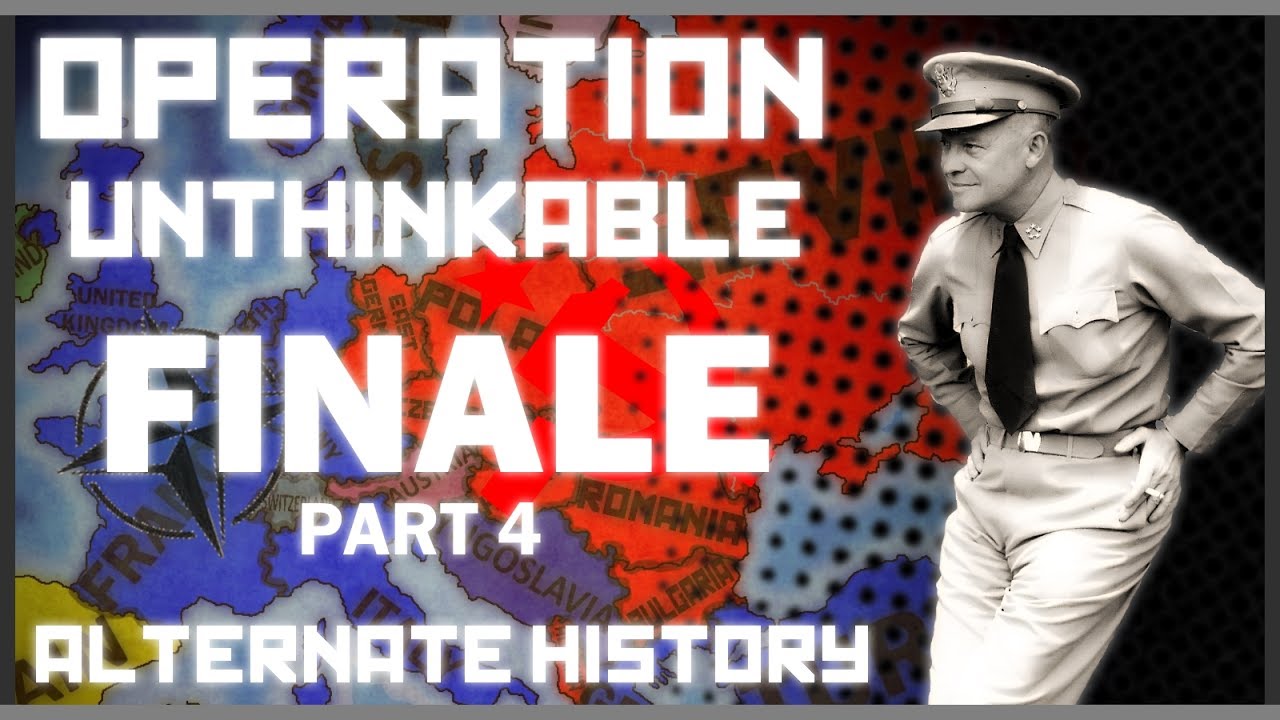 Alternate History - Operation Unthinkable - Part 4 [FINALE] End With a Bang - YouTube