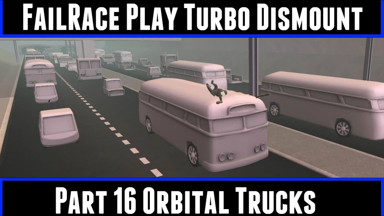 FailRace Play Turbo Dismount Part 16 Orbital Trucks - YouTube