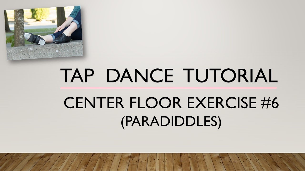 CENTER FLOOR EXERCISE #6 - Paradiddles - TAP DANCE TUTORIAL - YouTube