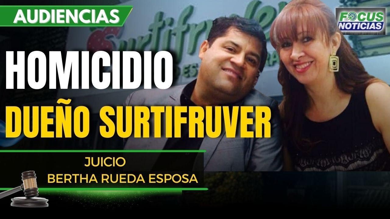 EN VIVO | Audiencia Caso HOMICIDIO Dueño SURTIFRUVER - JUICIO Esposa ...