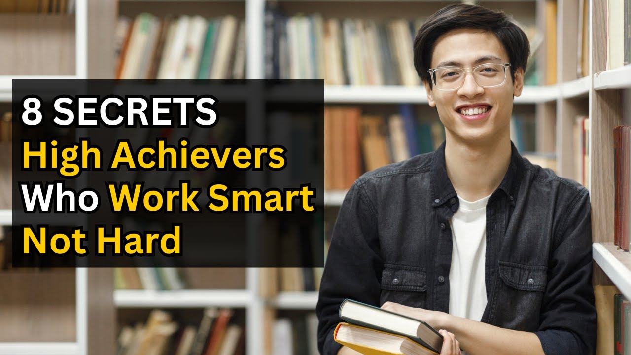 8 Secrets High Achievers Who Work Smart, Not Hard | Mind Matters - YouTube