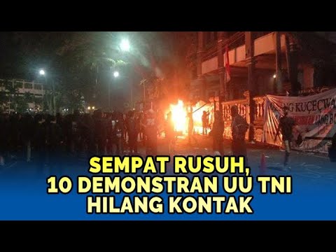 🔴SEMPAT RUSUH, 10 DEMONSTRAN UU TNI HILANG KONTAK - YouTube