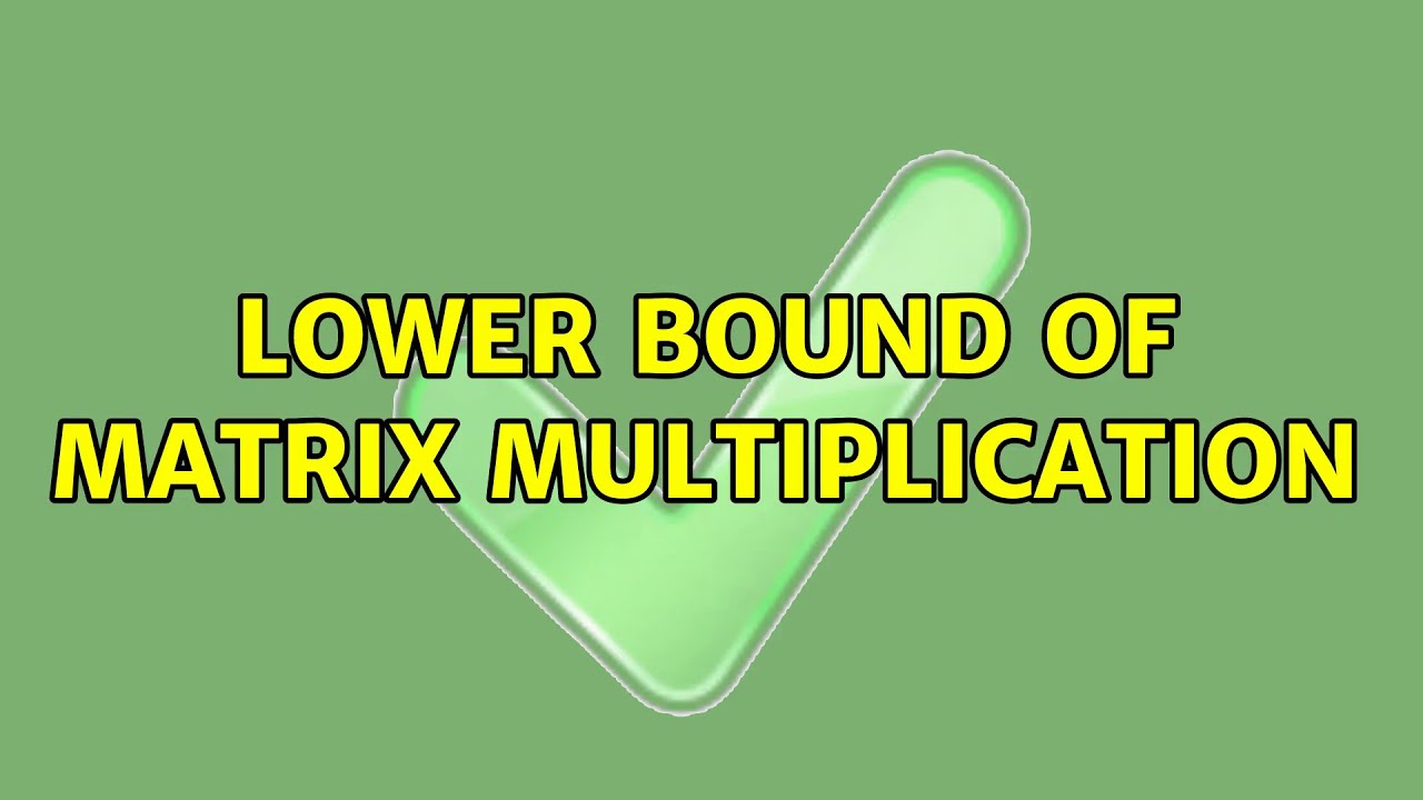 Lower Bound of Matrix Multiplication - YouTube