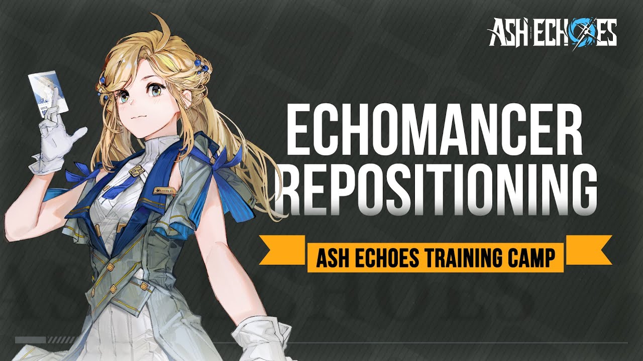 Ash Echoes Training Camp - Echomancer Repositioning | Ash Echoes SEA ...