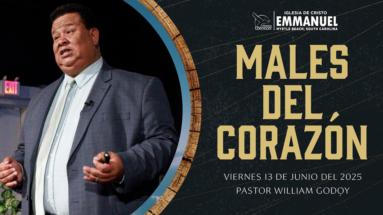 "Males Del Corazón" | Pastor William Godoy | 13 de Junio 2025 - YouTube