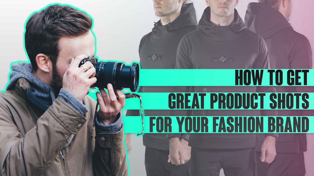 How To Get Great Product Shots For Your Fashion Brand Youtube Video ...