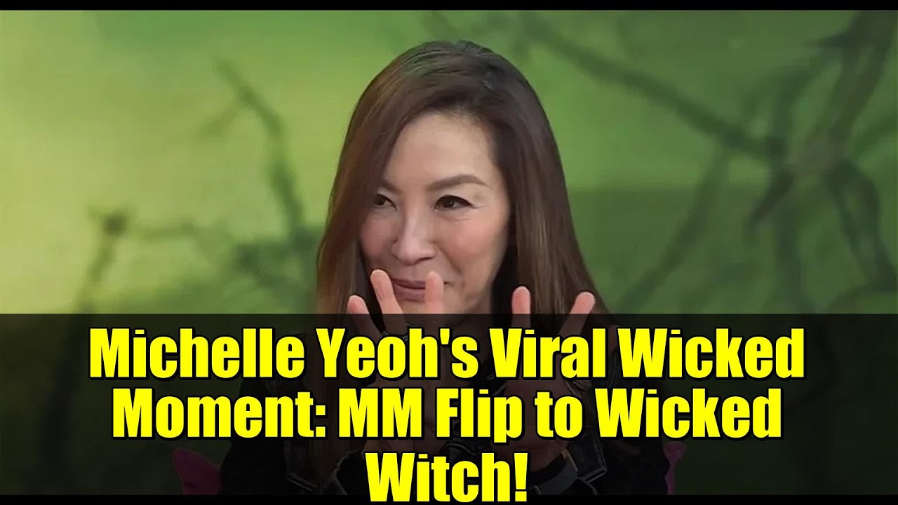 Michelle Yeoh's Viral Wicked Moment: MM Flip to Wicked Witch! - YouTube