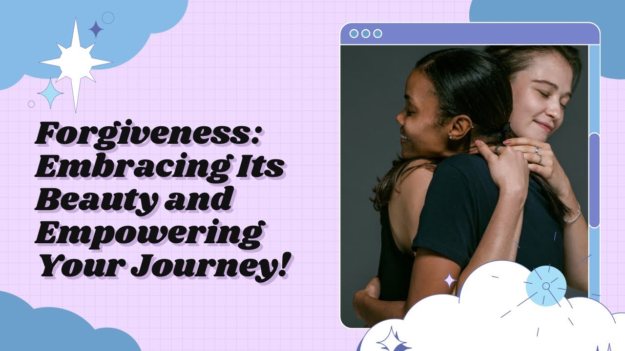 Forgiveness: Embracing Its Beauty and Empowering Your Journey ...
