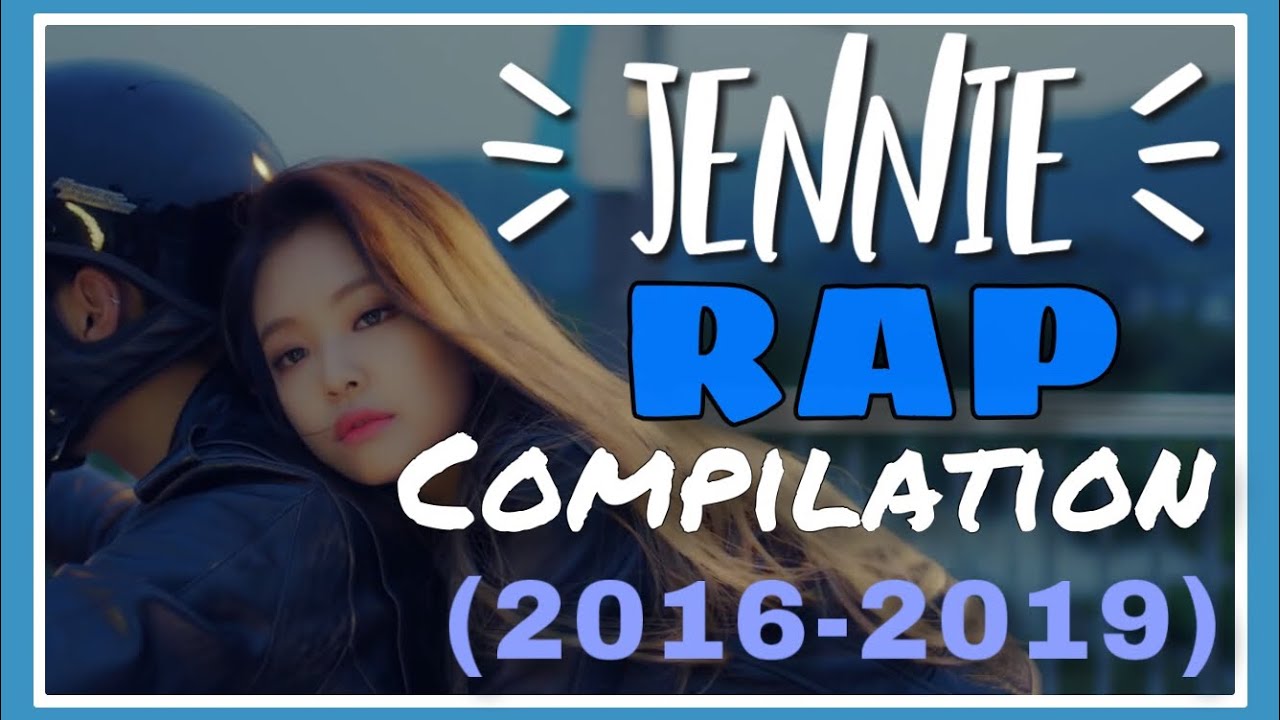 BLACKPINK~Jennie~RAP COMPILATION(2016-2019) - YouTube