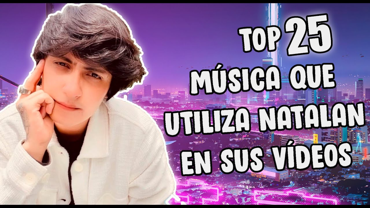 🎶 TOP 25 MUSICA QUE UTILIZA NATALAN EN SUS VIDEOS PARTE #2 🎶 - YouTube