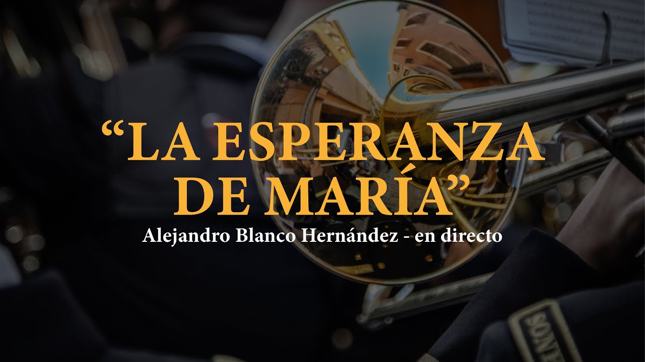 4K | La Esperanza de María - en directo (Alejandro Blanco Hernández) | SONES DE PASIÓN - YouTube