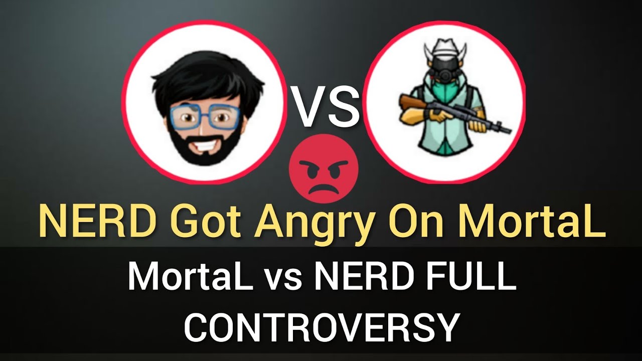 MortaL vs NERD Full Controversy | MortaL Raid on NERD | NERD Angry ...
