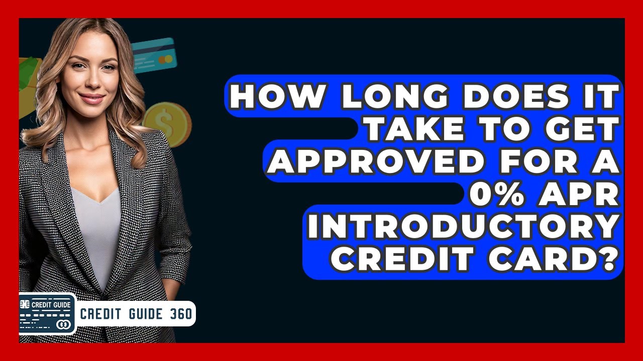 How Long Does It Take To Get Approved For A 0% APR Introductory Credit ...