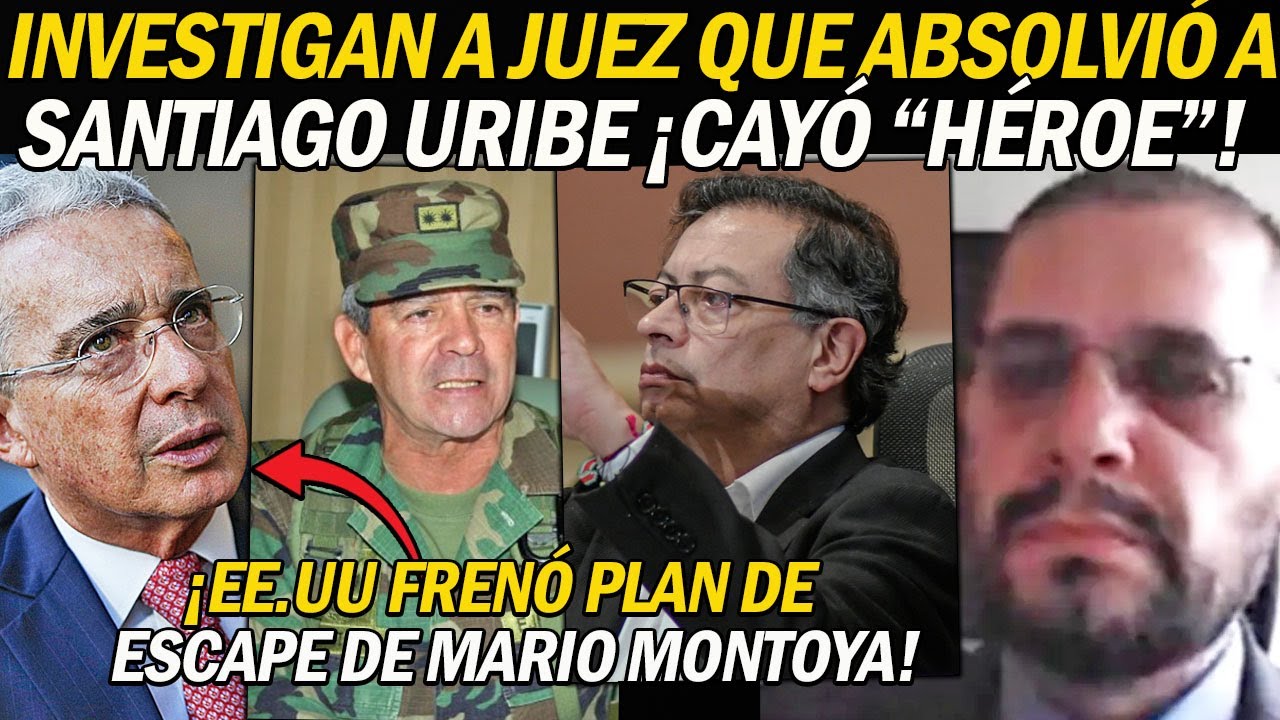 ¡INVESTIGAN A JUEZ QUE ABSOLVIÓ A SANTIAGO URIBE! EE.UU TUMBÓ PLAN DE ...