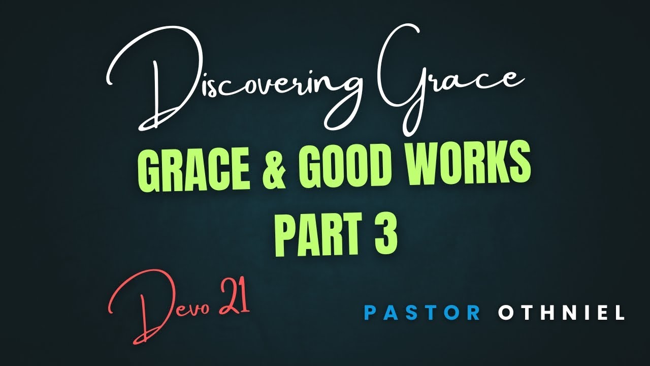 Discovering Grace | Grace and Good Works Part 3 - Episode 21 - YouTube