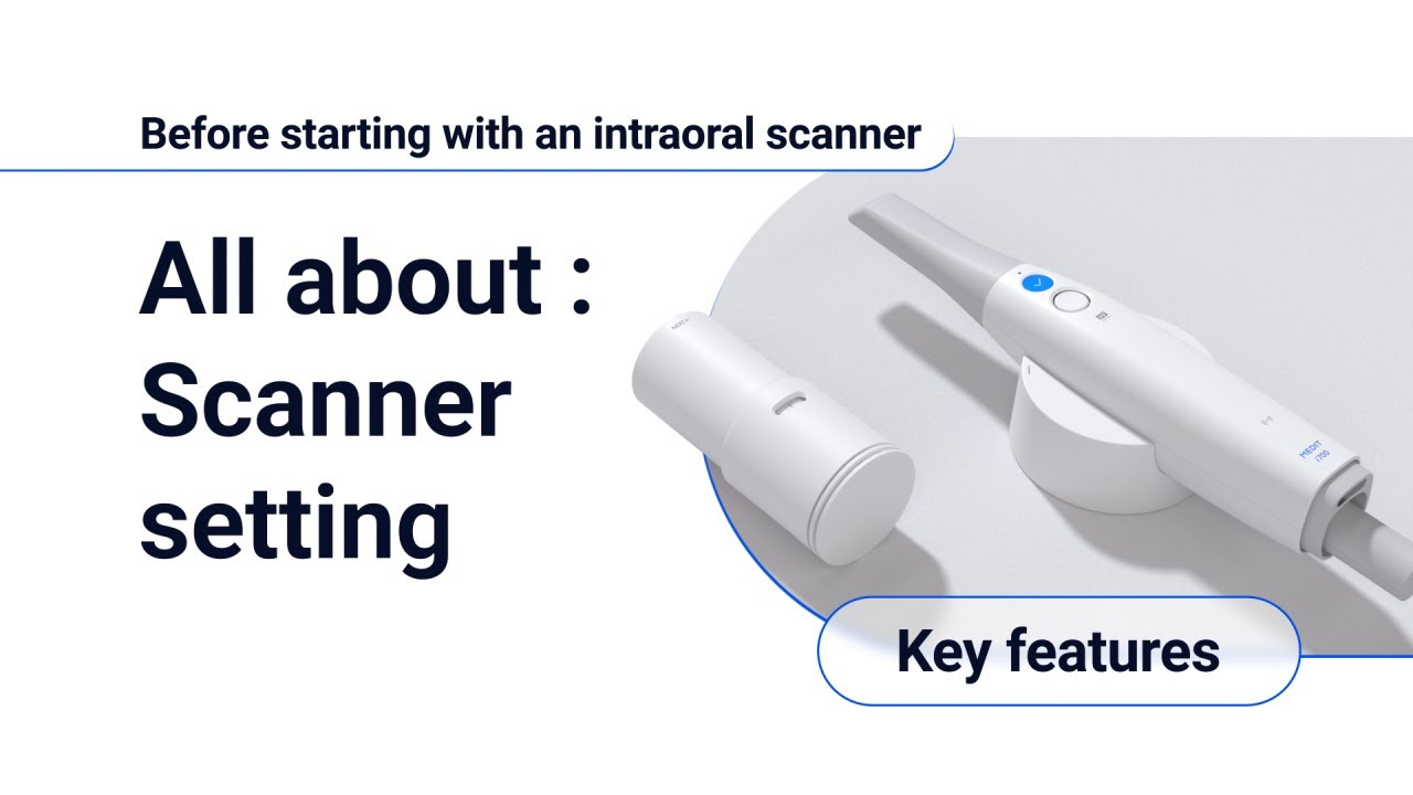 Before starting with an intraoral scanner : All about scanner setting ...