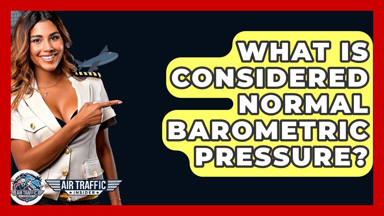 What Is Considered Normal Barometric Pressure? - Air Traffic Insider ...