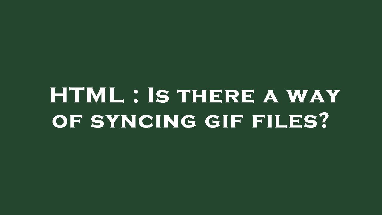 HTML : Is there a way of syncing gif files? - YouTube
