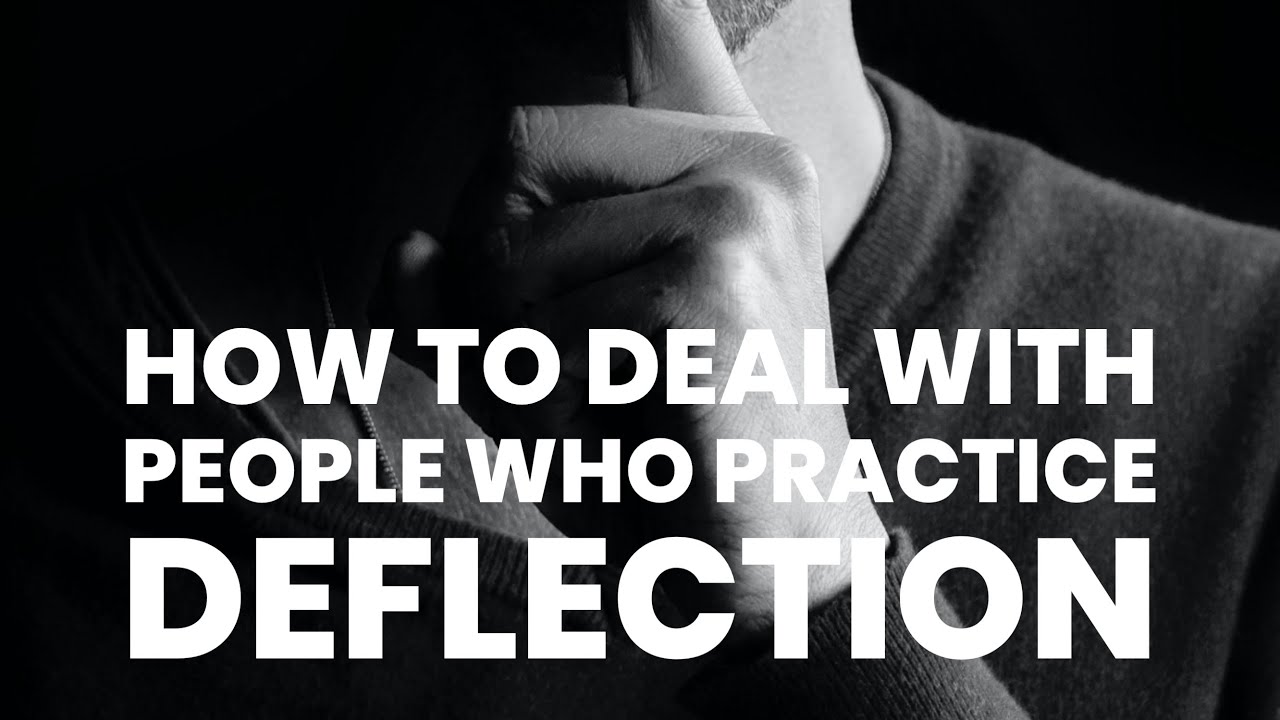 How to deal with people who practice‘DEFLECTION’ - YouTube