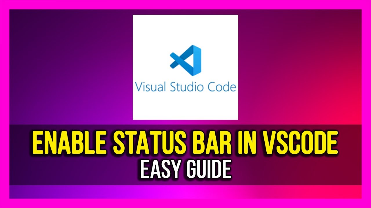 How To Hide or Show Workbench Status Bar in Visual Studio Code - 2025 ...