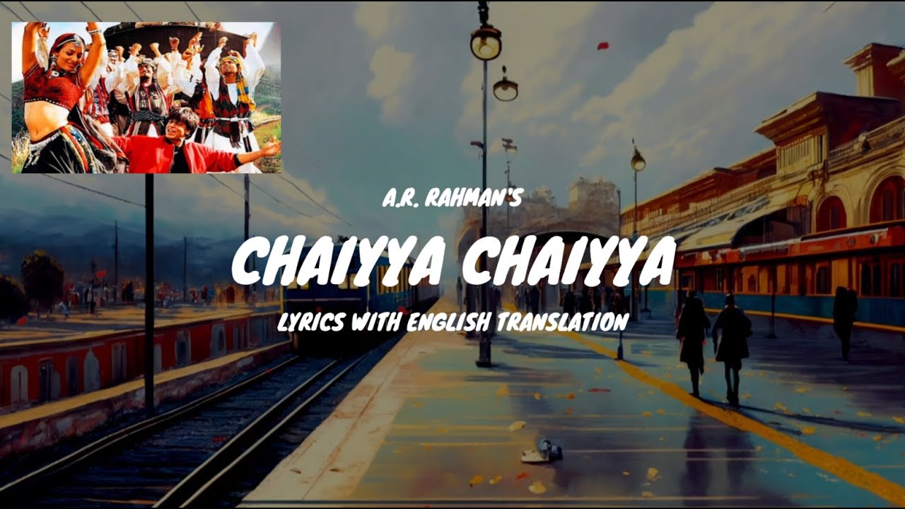 Chaiyya Chaiyya Song Lyrics (English Translation) | Shahrukh Khan | A.R ...