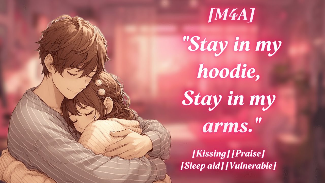 (M4A) “Stay in my hoodie, stay in my arms” (Holding you) (Kisses) (SFW) (Praise) (Soft) ASMR ...