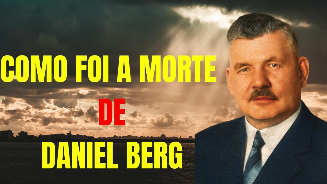 O DIA DA MORTE DO PIONEIRO DA ASSEMBLEIA DE DEUS | Daniel Berg - YouTube