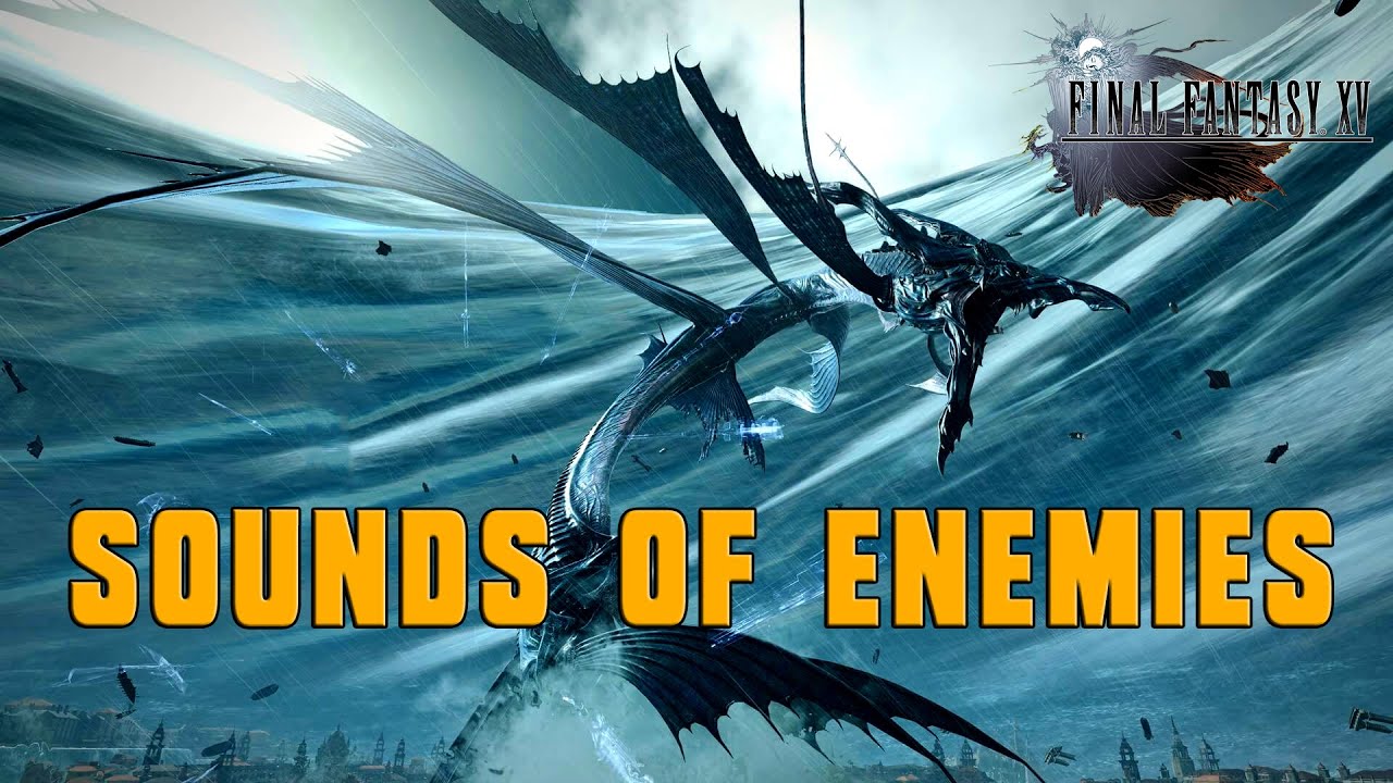 Final Fantasy XV: Sounds of Enemies / Creatures + SFX - YouTube
