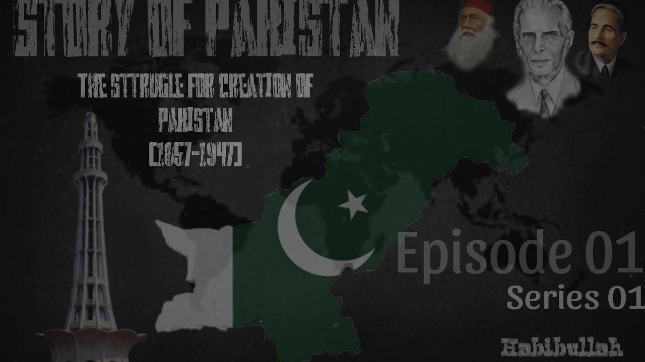 The story of Pakistan sttrugle for creation of Pakistan (1857-1947 ...