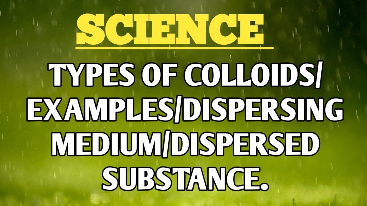 Types of colloids/examples/dispersing medium/dispersed substance. - YouTube