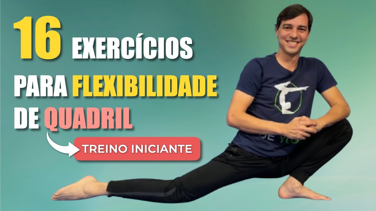 16 Exercícios para Ganhar Flexibilidade nos Quadris | Aula Iniciante ...