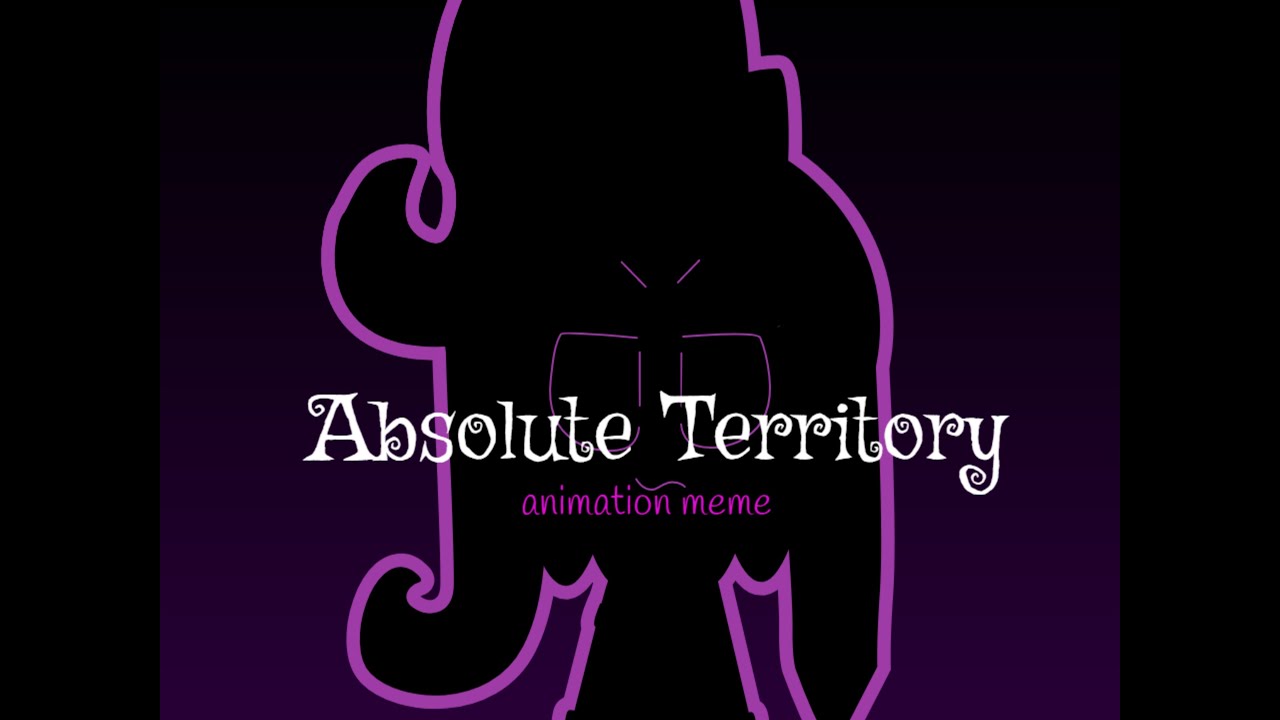 Absolute Territory // Animation Meme - YouTube