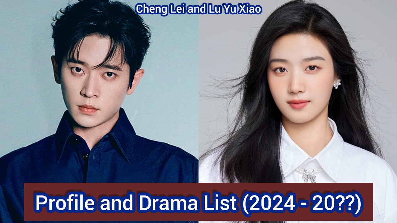 Lu Yu Xiao and Cheng Lei | Profile and Drama List (2024 - 20??) | - YouTube